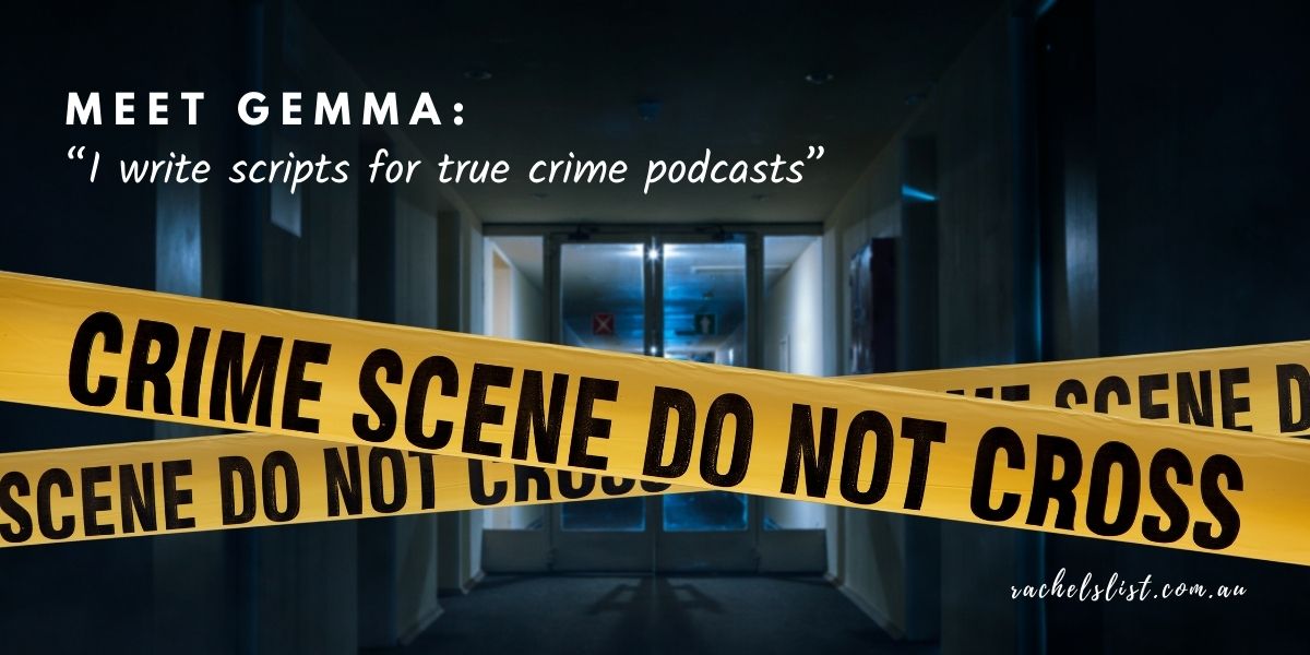 Meet Gemma: "I write scripts for true crime podcasts" | Rachel's List blog